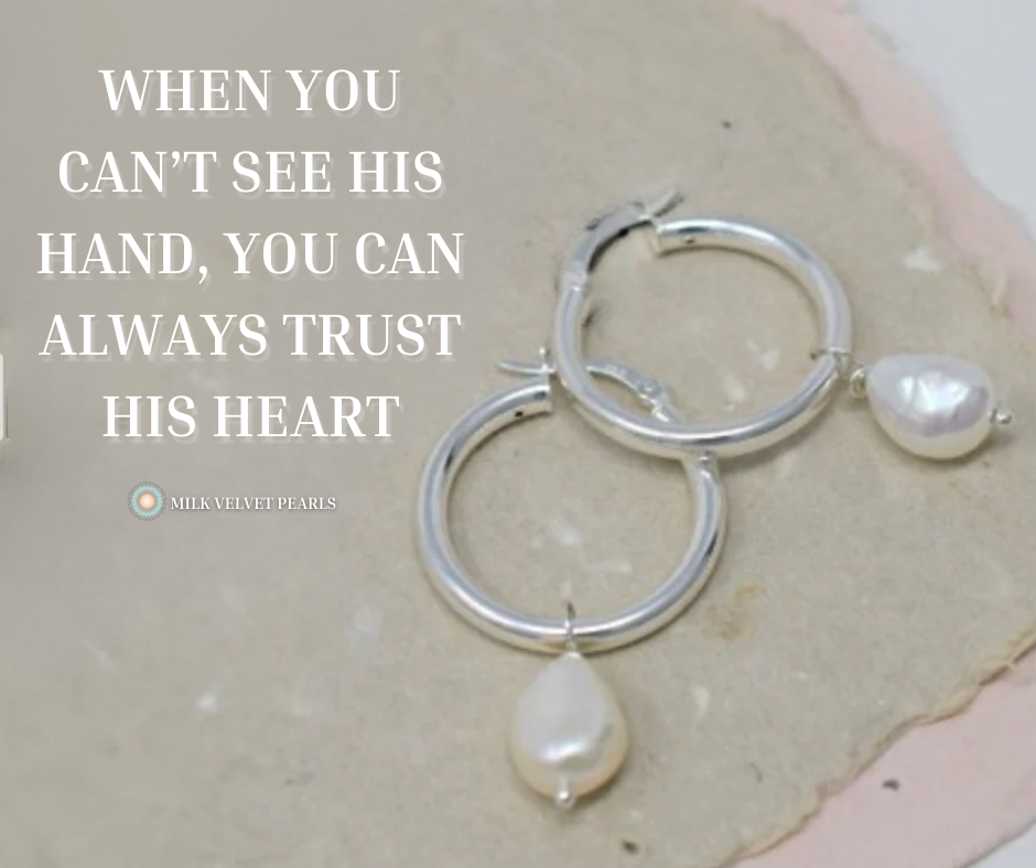When You Can’t See His Hand, Trust His Heart – MILK VELVET PEARLS